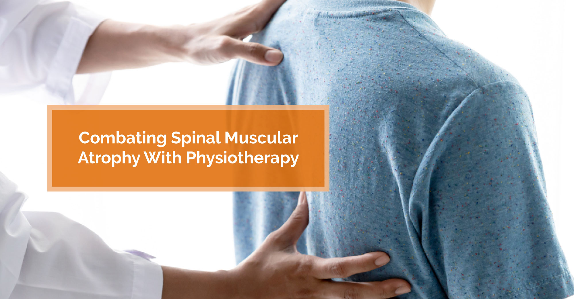 Combating Spinal Muscular Atrophy With Physiotherapy | Physiomed