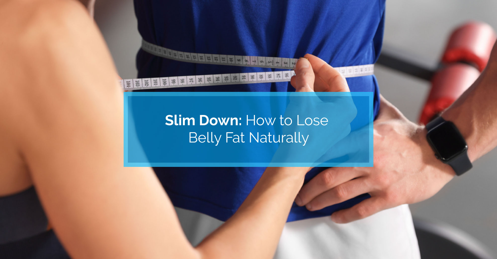 Slim Down: How to Lose Belly Fat Naturally | Physiomed